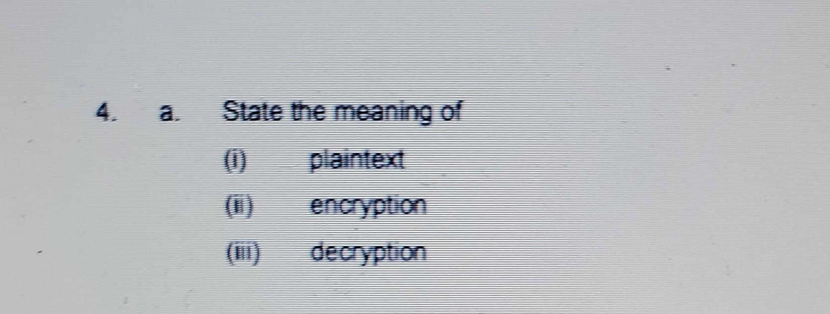 Solved 4. a. State the meaning of (1) plaintext (in) | Chegg.com