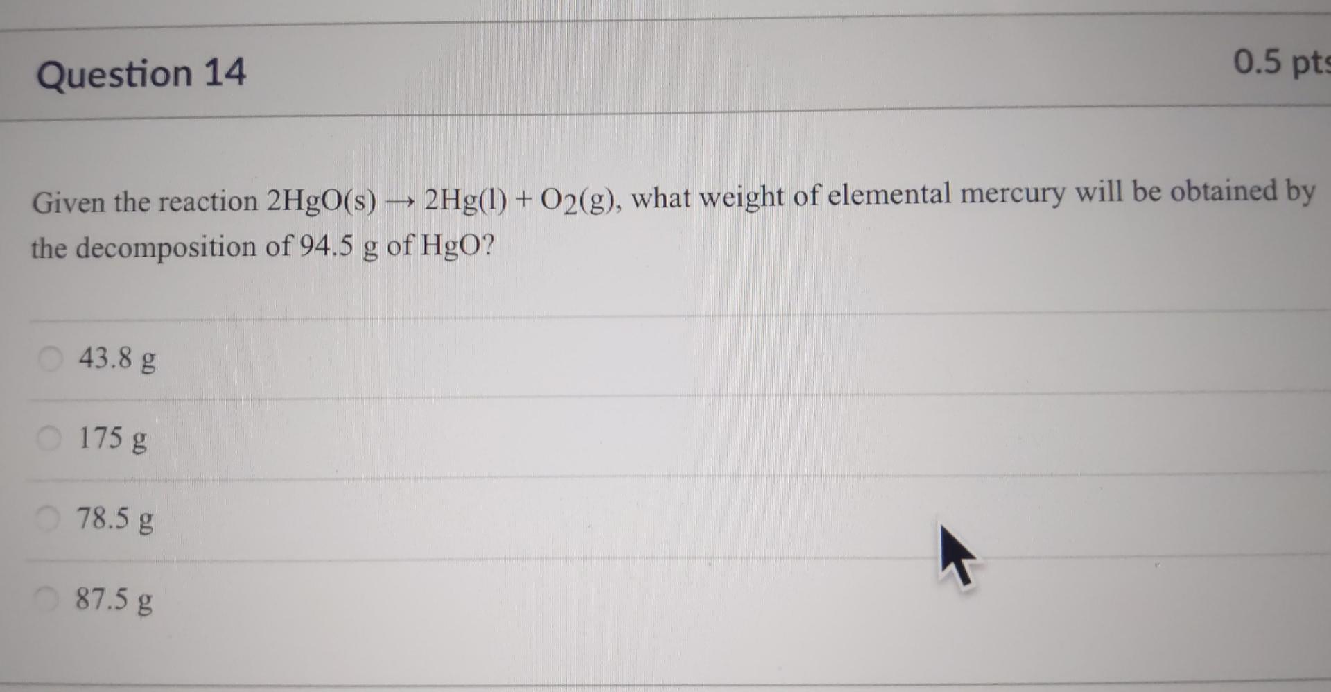 Solved 0.5 pts Question 14 -> Given the reaction 2HgO(s) → | Chegg.com