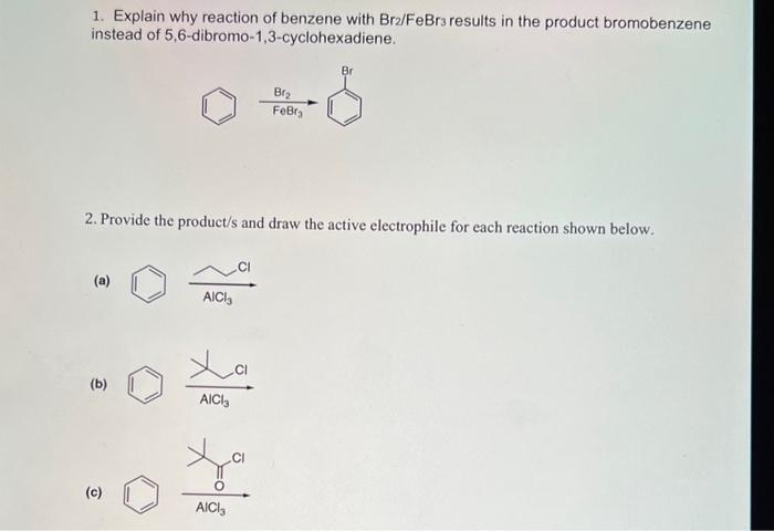 Solved 1. Explain why reaction of benzene with Br/FeBr | Chegg.com