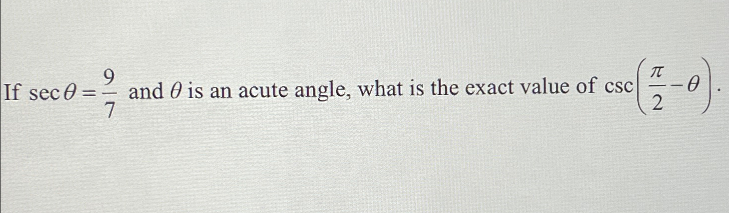 If secθ=97 ﻿and θ ﻿is an acute angle, what is the | Chegg.com