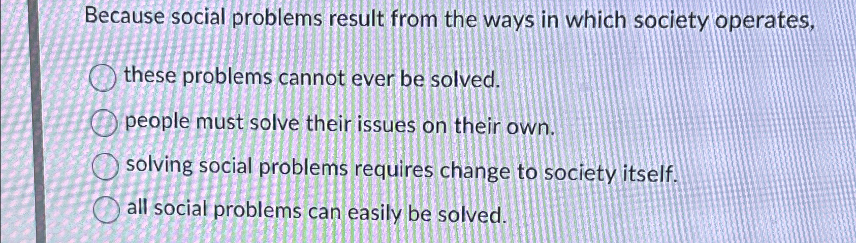 Solved Because social problems result from the ways in which | Chegg.com
