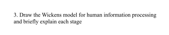 Solved 3. Draw the Wickens model for human information | Chegg.com