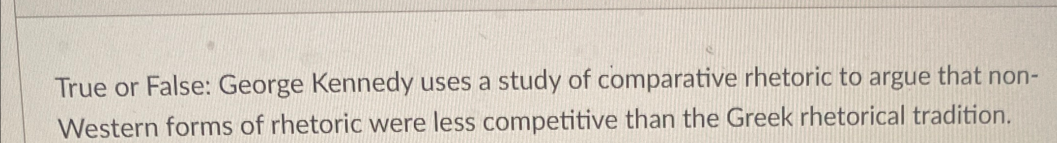 Solved True or False: George Kennedy uses a study of | Chegg.com