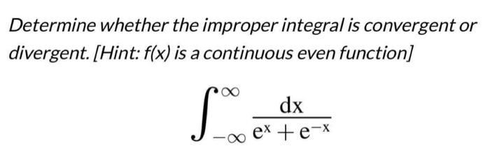 Solved Determine whether the improper integral is convergent | Chegg.com