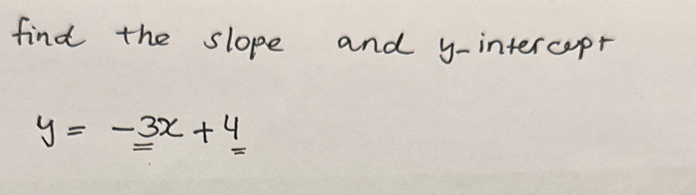 Solved find the slope and y-intercepty=-3x+4 | Chegg.com