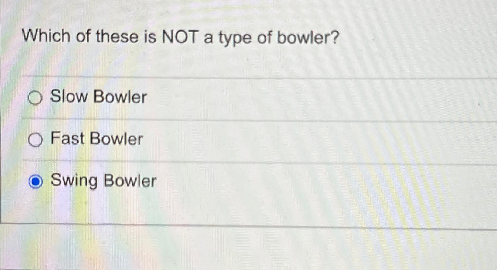 Solved Which of these is NOT a type of bowler?Slow | Chegg.com