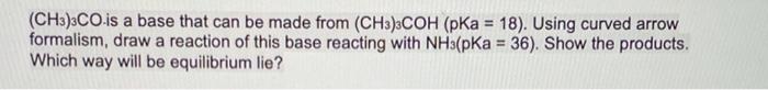 Solved (CH3)3CO.is a base that can be made from (CH3)3COH | Chegg.com