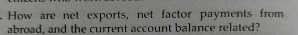 Solved How are net exports, net factor payments from abroad, | Chegg.com