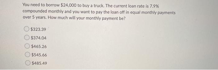 Solved You need to borrow $24,000 to buy a truck. The | Chegg.com