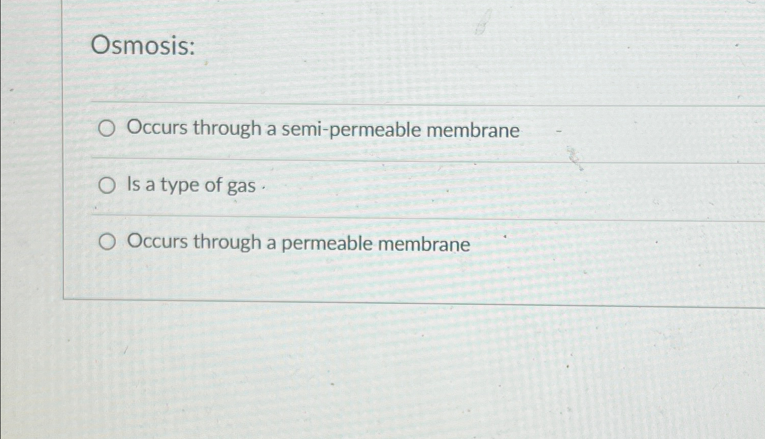 Solved Osmosis:Occurs through a semi-permeable membraneIs a | Chegg.com