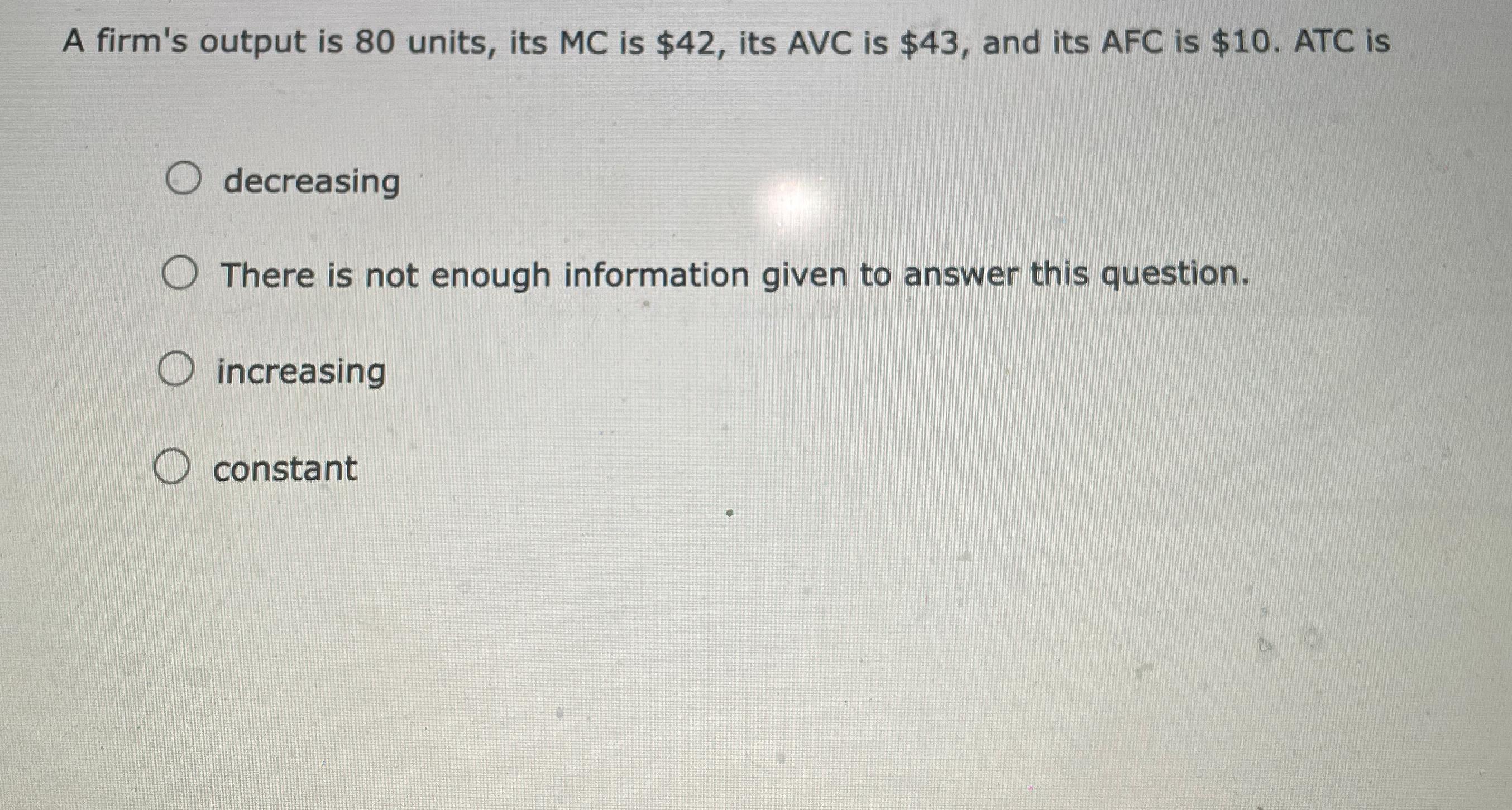 Solved A firm's output is 80 ﻿units, its MC is $42, ﻿its AVC | Chegg.com