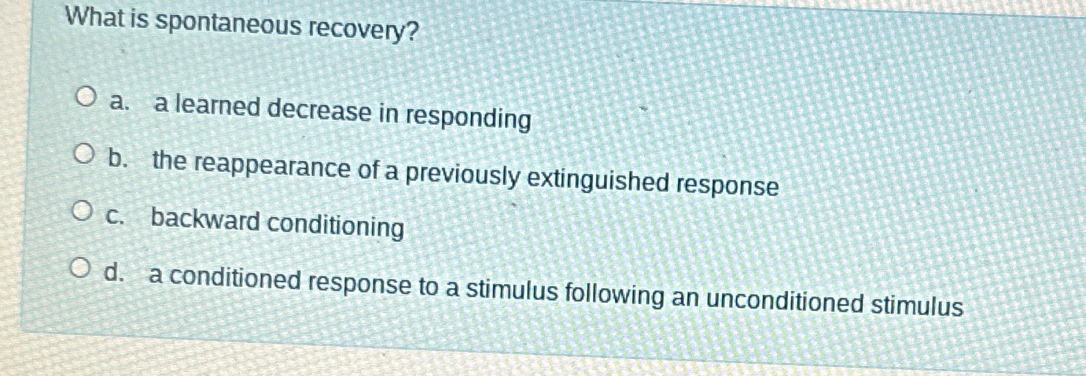 Solved What is spontaneous recovery?a. ﻿a learned decrease | Chegg.com