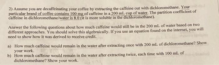 Solved 2) Assume you are decaffeinating your coffee by | Chegg.com