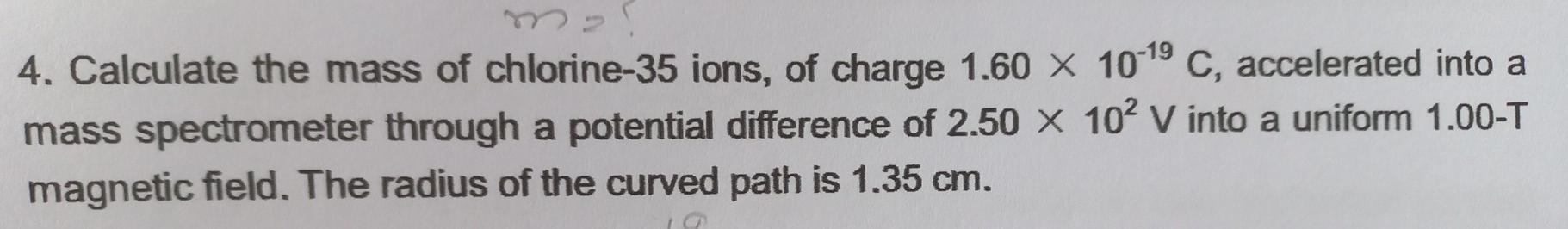 Solved 4. Calculate the mass of chlorine-35 ions, of charge | Chegg.com