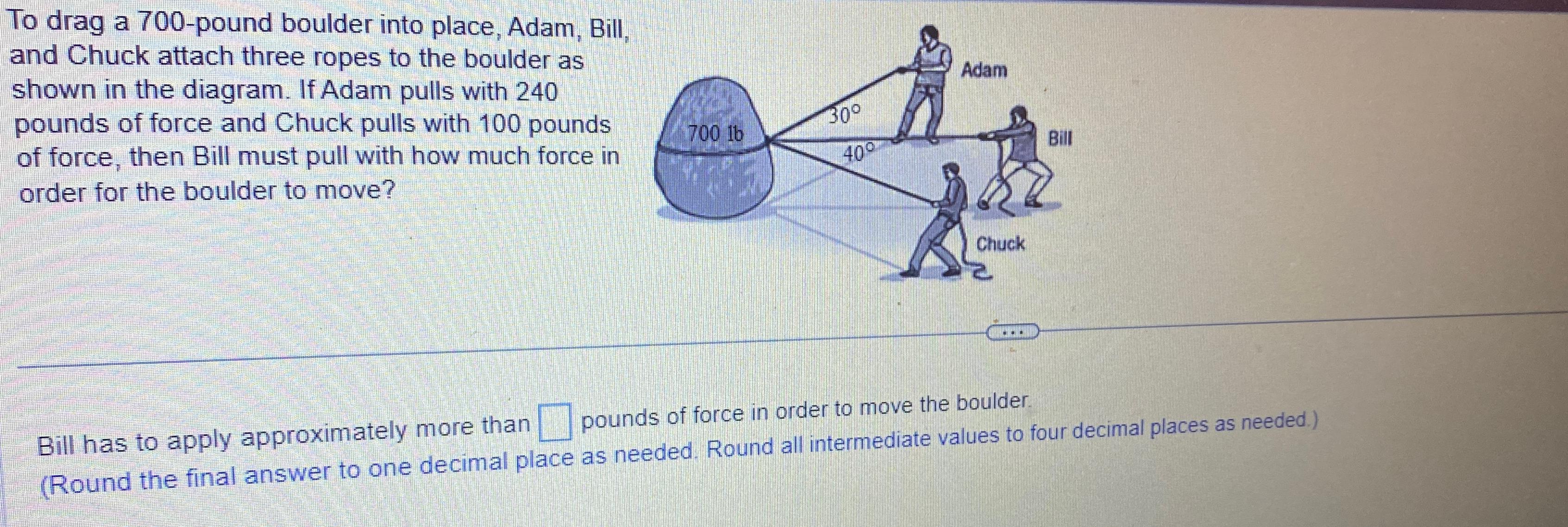 Solved To drag a 700-pound boulder into place, Adam, Bill, | Chegg.com