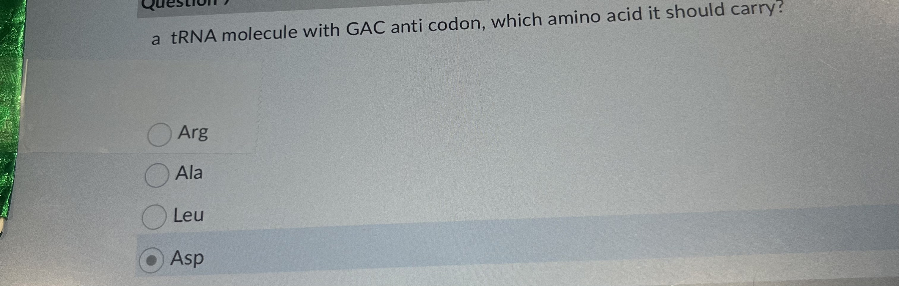 Solved a tRNA molecule with GAC anti codon, which amino acid | Chegg.com