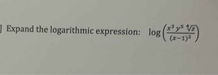 Solved Expand the logarithmic expression: log((x−1)2x3y54z) | Chegg.com