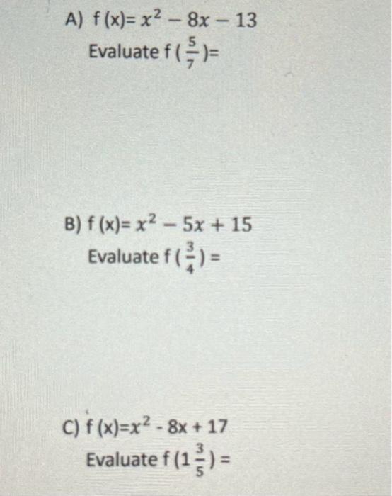 Solved f(x)=x2−8x−13 Evaluate f(75)= f(x)=x2−5x+15 Evaluate | Chegg.com