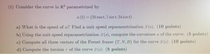 Solved (1) Consider the curve in R parametrized by a(t) = | Chegg.com