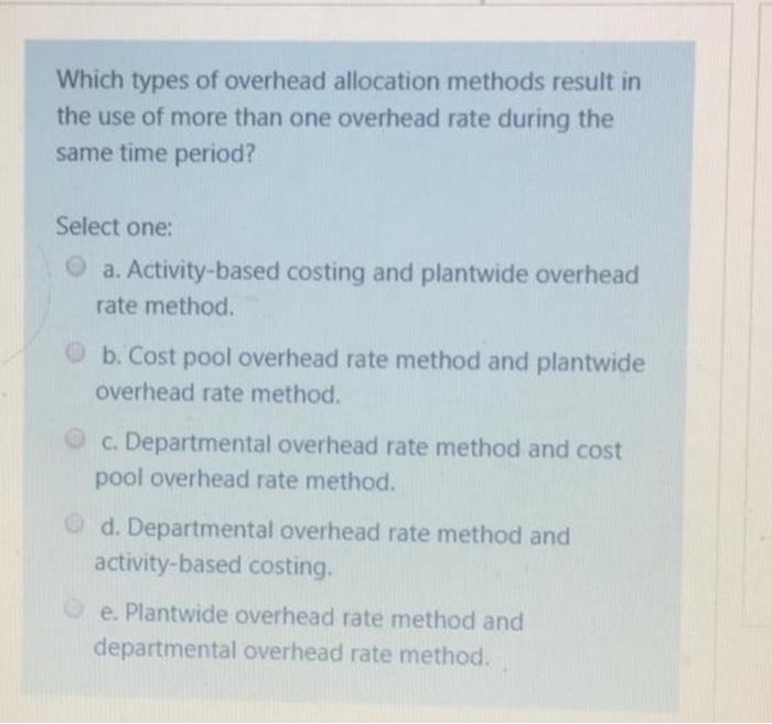 Solved Which types of overhead allocation methods result in | Chegg.com