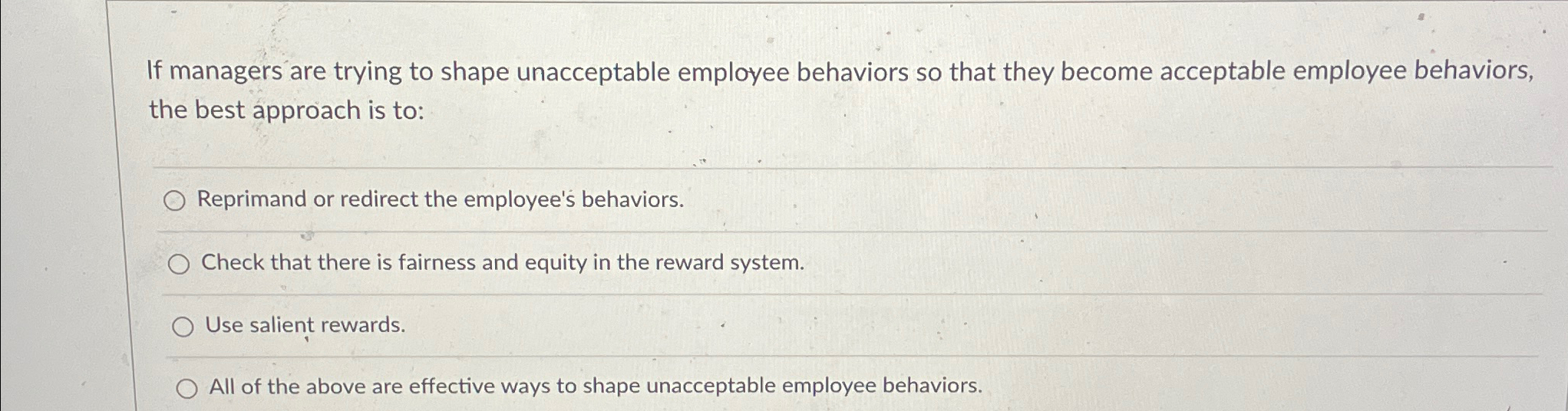 Solved If managers are trying to shape unacceptable employee | Chegg.com