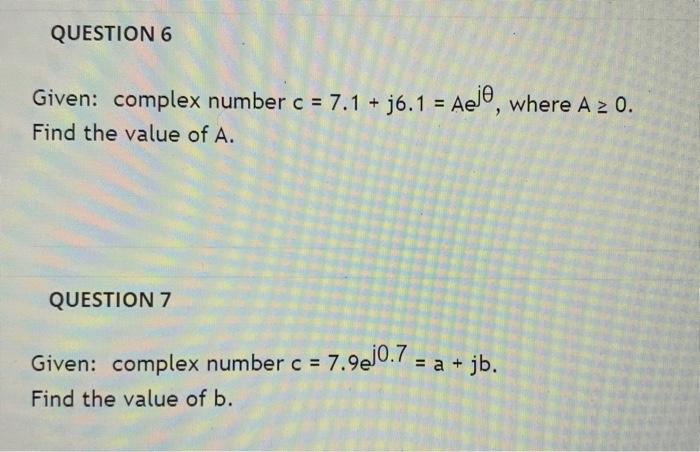 Solved Given: complex number c=7.1+j6.1=Aejθ, where A≥0. | Chegg.com