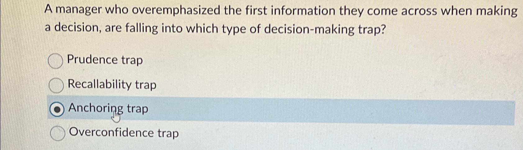 Solved A manager who overemphasized the first information | Chegg.com