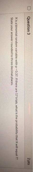 Solved D Question 3 2 Pts Xis A Binomial Random Variable 