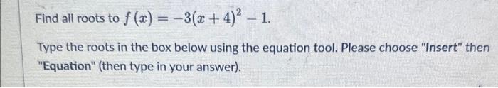 Solved Find all roots to f(x)=−3(x+4)2−1 Type the roots in | Chegg.com