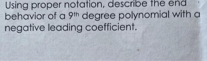 Solved Using proper notation, describe the end behavior of a | Chegg.com