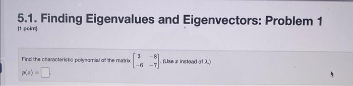 Solved 5.1. Finding Eigenvalues and Eigenvectors: Problem 1 | Chegg.com