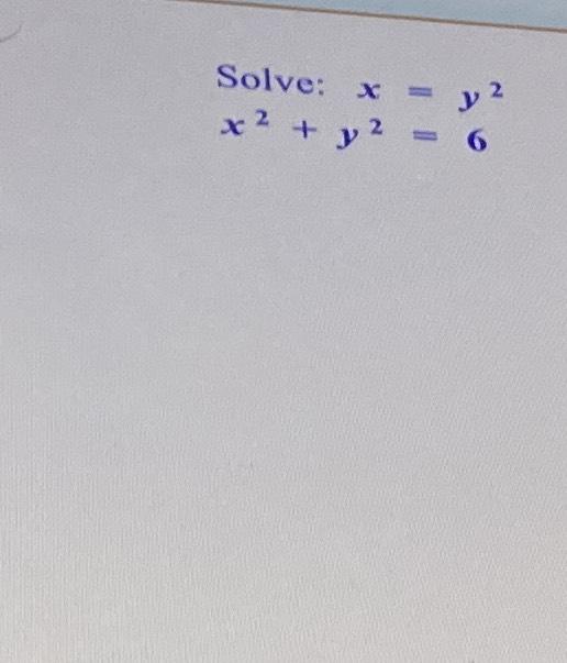 Solved Solve: x=y2x2+y2=6 | Chegg.com