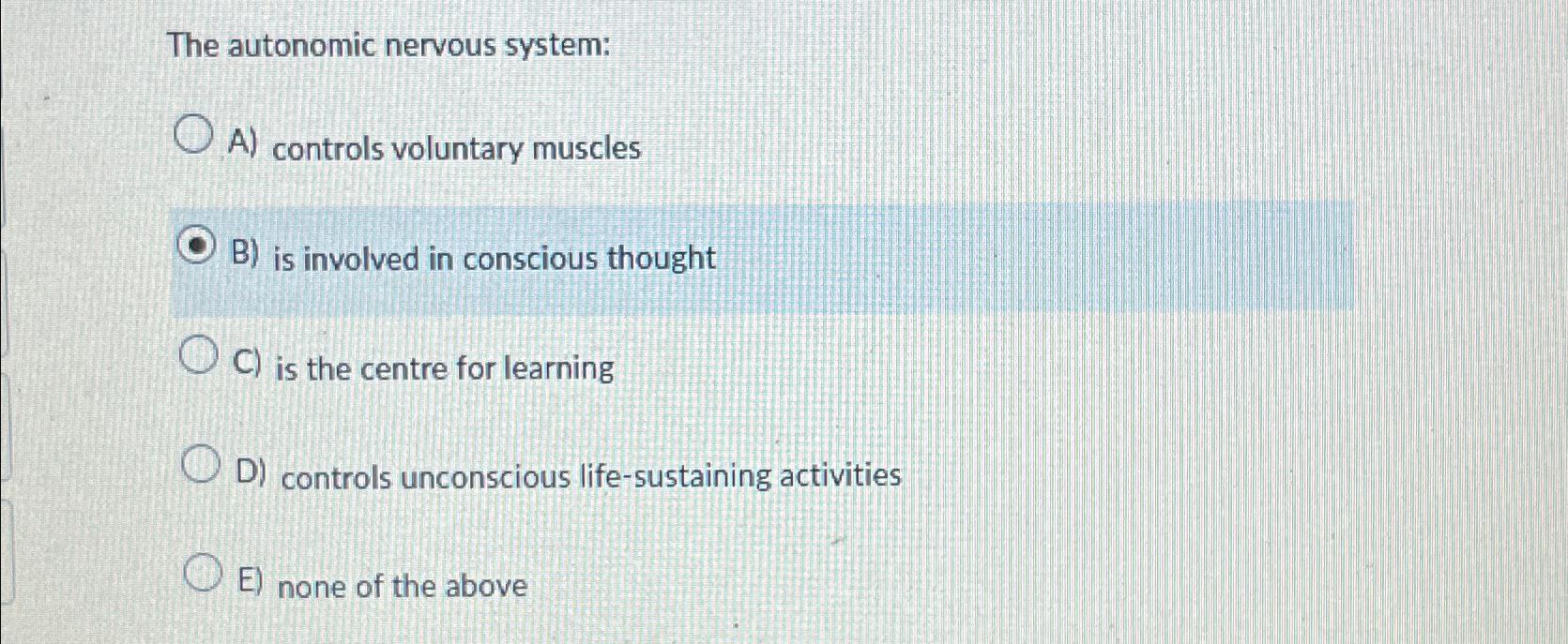 Solved The autonomic nervous system:A) ﻿controls voluntary | Chegg.com