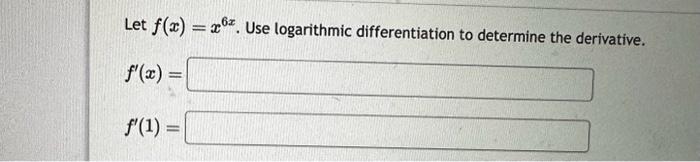 Solved Let f(x)=x6x. Use logarithmic differentiation to | Chegg.com