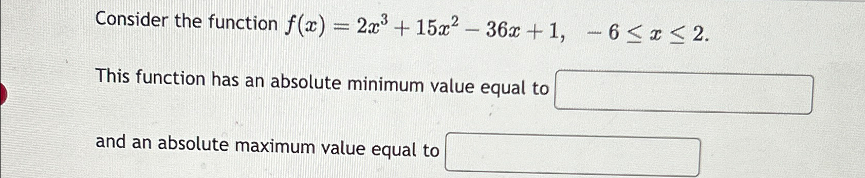 Solved Consider the function f(x)=2x3+15x2-36x+1,-6≤x≤2.This | Chegg.com