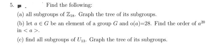Solved 5. Find the following: (a) all subgroups of Z18. | Chegg.com