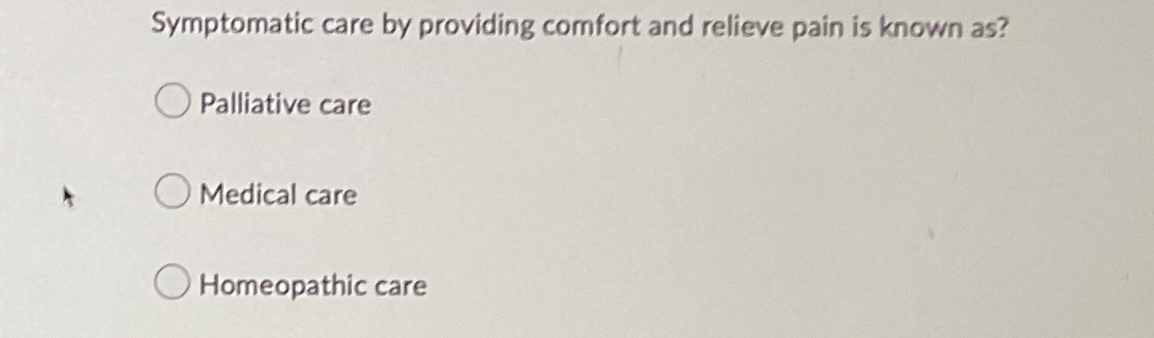 Solved Symptomatic care by providing comfort and relieve | Chegg.com