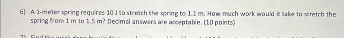 Solved 6) A 1-meter spring requires 10 J to stretch the | Chegg.com