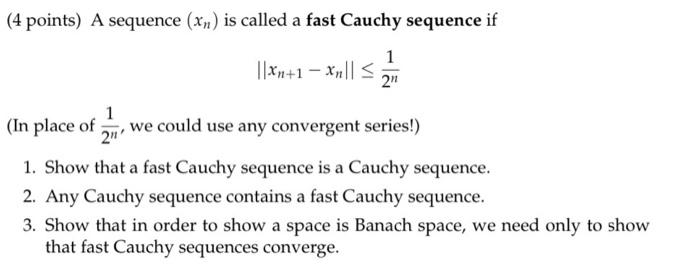 Solved (4 points) A sequence (xn) is called a fast Cauchy | Chegg.com