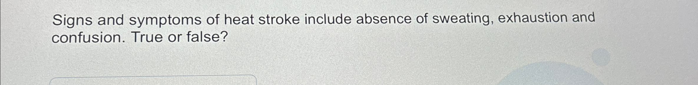 Solved Signs and symptoms of heat stroke include absence of | Chegg.com