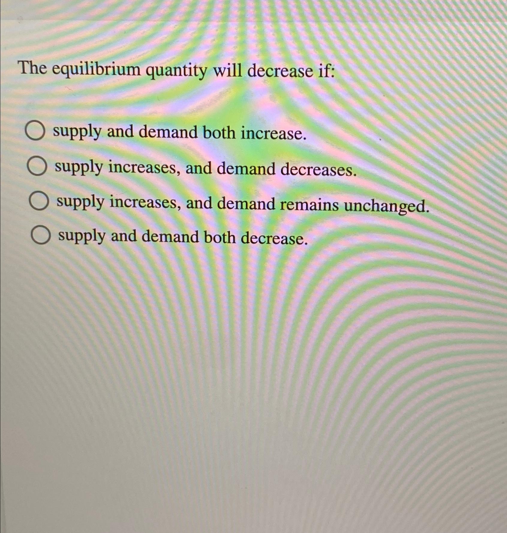 Solved The equilibrium quantity will decrease if:supply and | Chegg.com