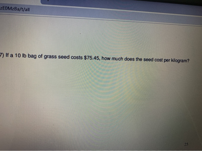 Solved ZEOMZBa t all 7 If A 10 Lb Bag Of Grass Seed Costs Chegg Solved ZEOMZBa t all 7 If A 10 Lb Bag Of Grass Seed Costs Chegg