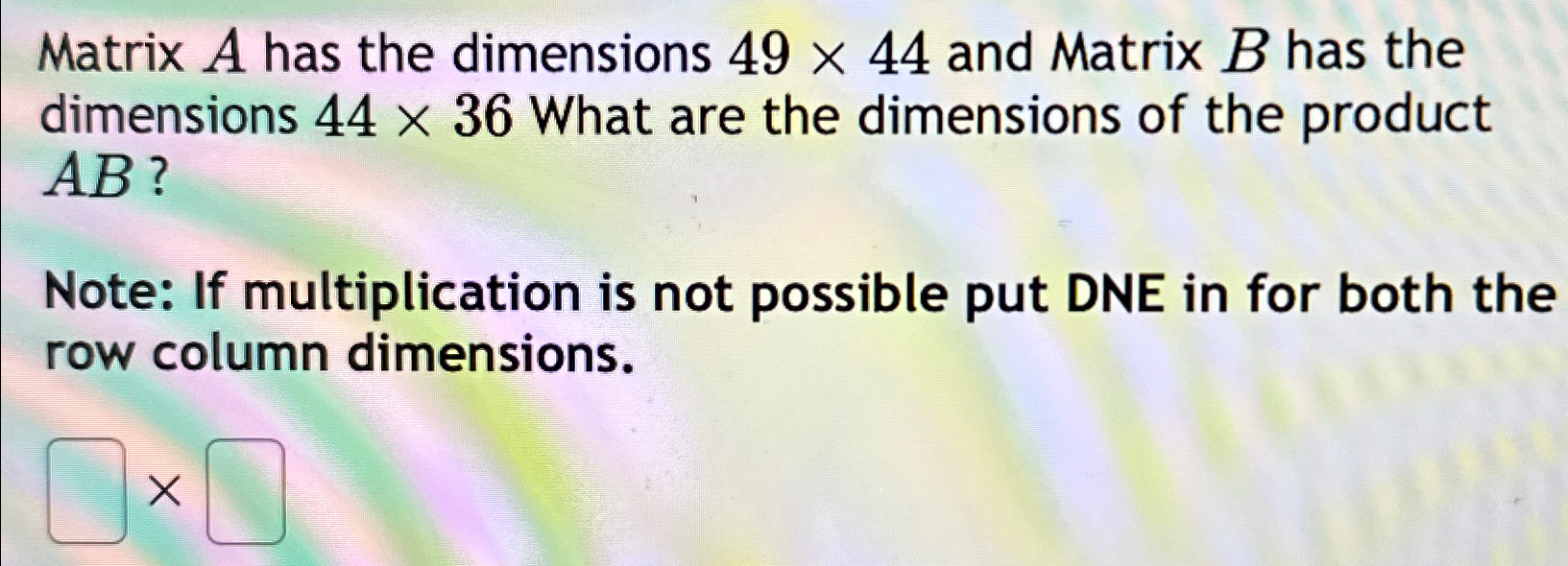 Solved Matrix A has the dimensions 49×44 ﻿and Matrix B ﻿has | Chegg.com