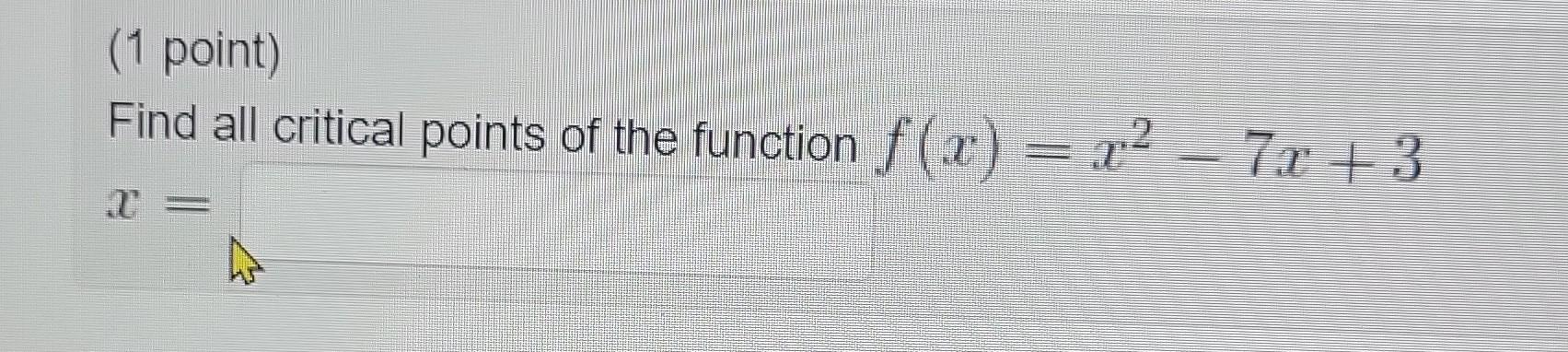Solved Find all critical points of the function f(x)=x2−7x+3 | Chegg.com