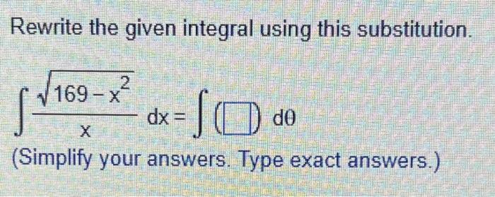 Solved Rewrite the given integral using this substitution. | Chegg.com