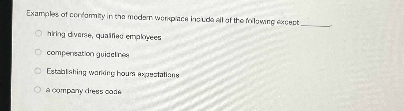 Solved Examples of conformity in the modern workplace | Chegg.com