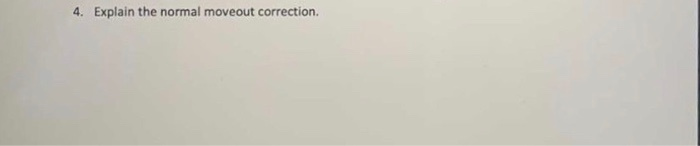 Solved 4. Explain the normal moveout correction. | Chegg.com