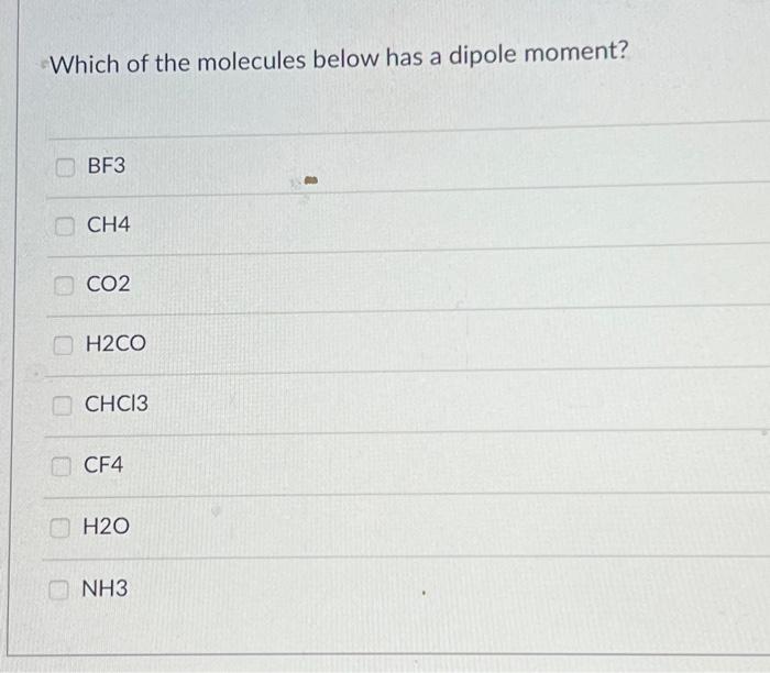 Solved Which of the molecules below has a dipole moment? BF3 | Chegg.com