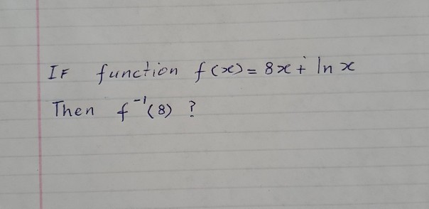 Solved IF function f(x)= 8x + Inx Then of (8) ? | Chegg.com