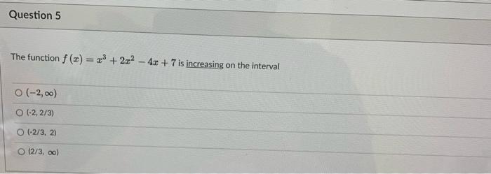 Solved The function f(x)=x3+2x2−4x+7 is increasing on the | Chegg.com